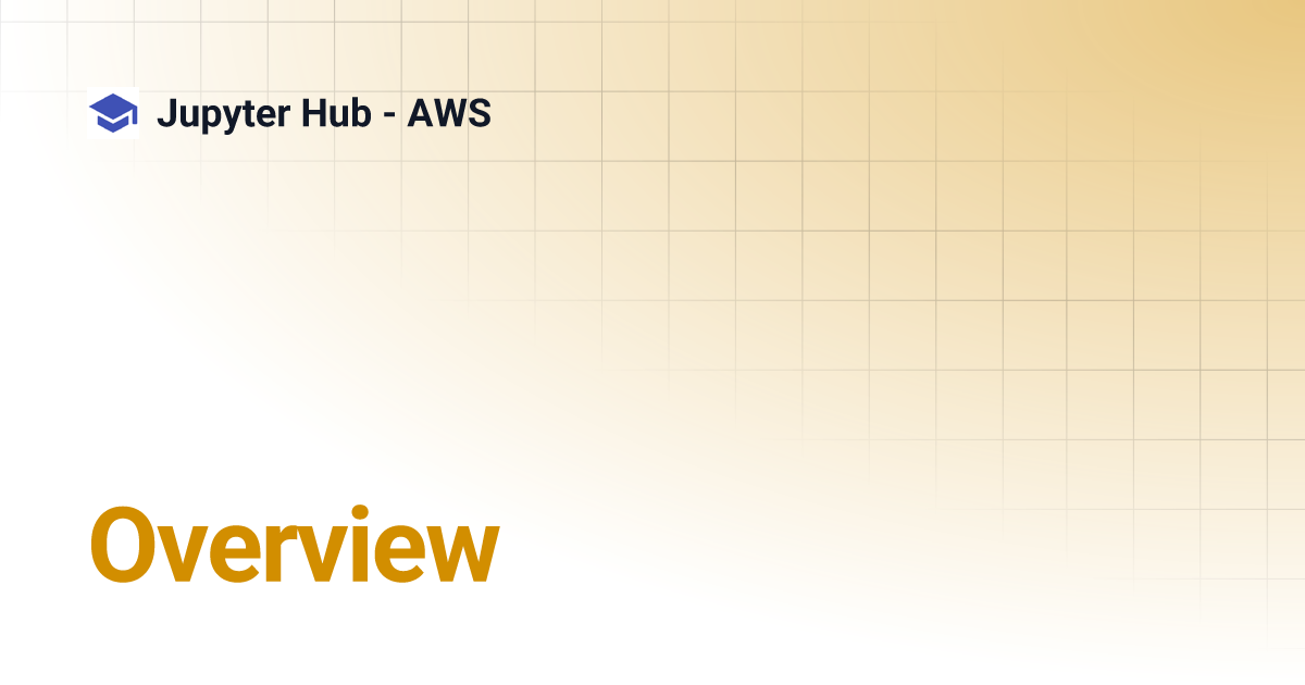 Overview | Jupyter Hub - AWS